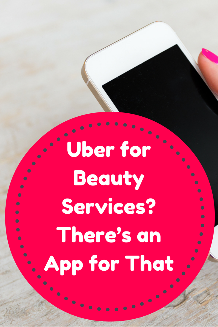 Uber for Beauty Services? Apps That Bring Salon to You